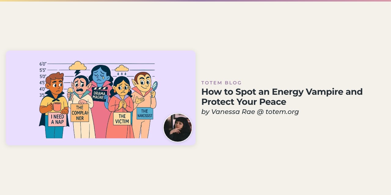 How to Spot an Energy Vampire and Protect Your Peace - Totem Spaces