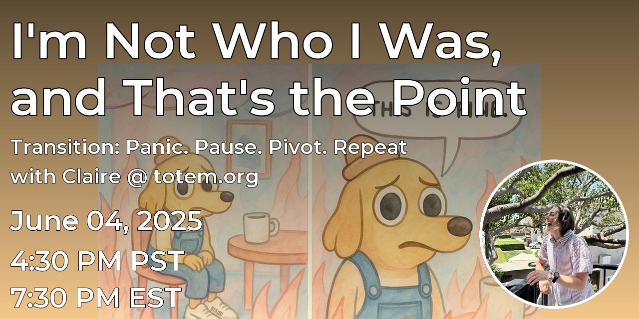 Transition: Panic. Pause. Pivot. Repeat - Totem Spaces